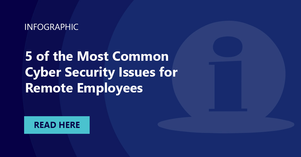 IT Infographic - The Top 5 Cyber Security Issues for Remote Employees