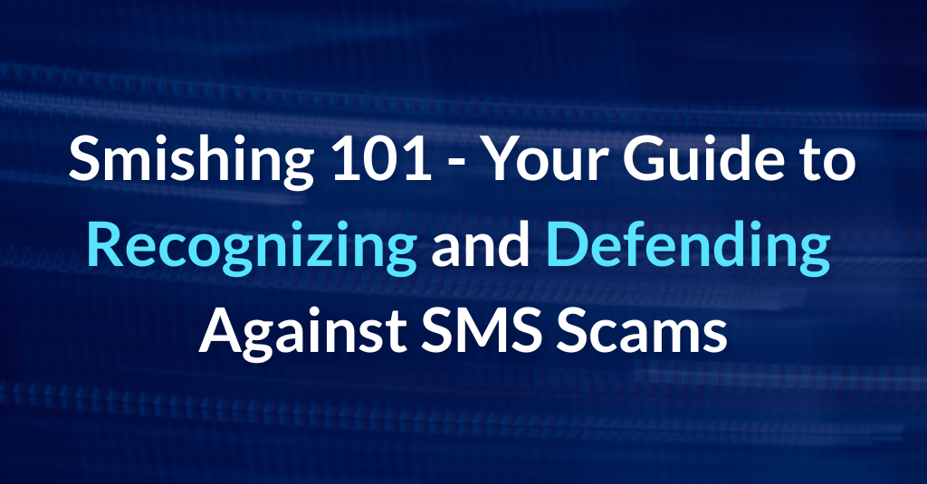 Video Library - Smishing 101 - Your Guide to Recognizing and Defending ...